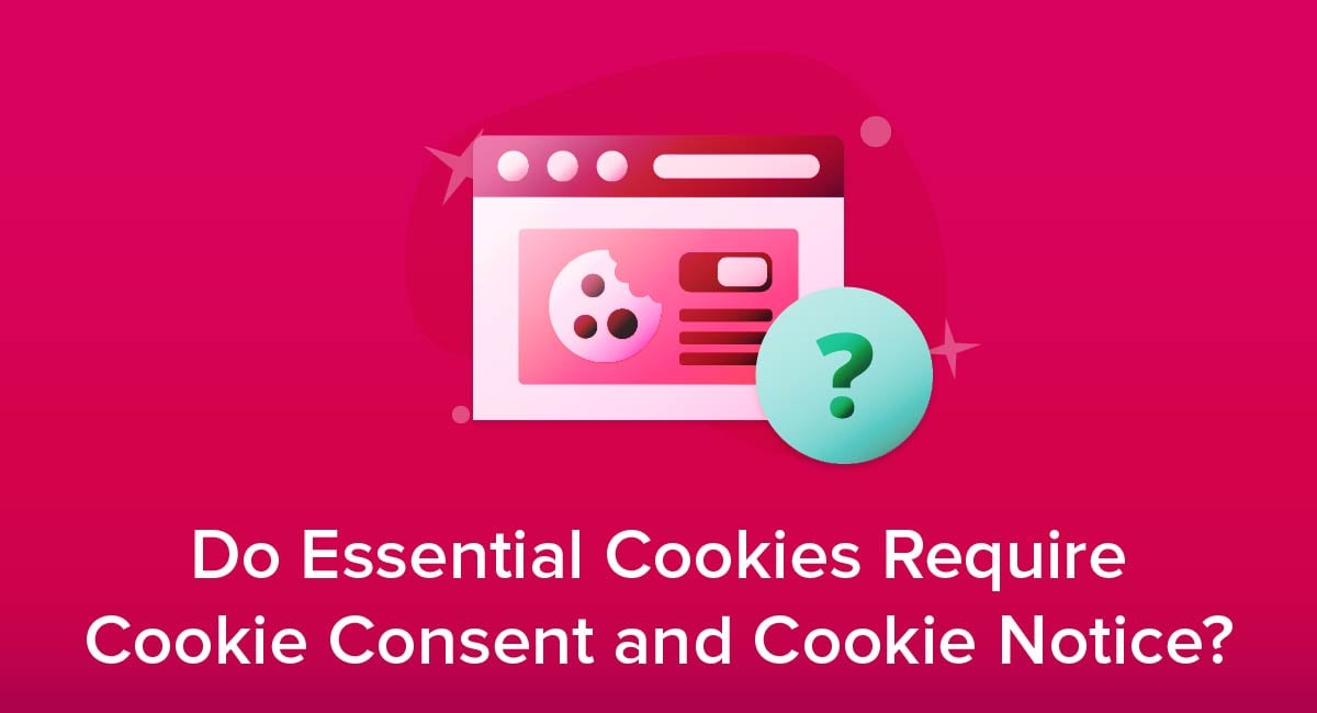 Do Essential Cookies Require Cookie Consent and Cookie Notice? - Free Privacy Policy